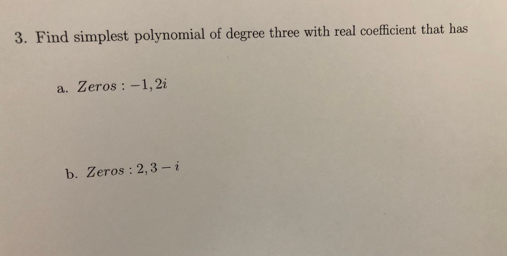 Solved 3. Find simplest polynomial of degree three with real | Chegg.com