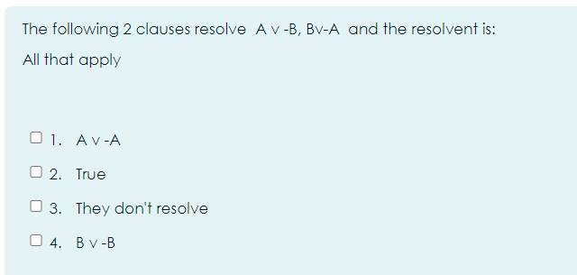 Solved The following 2 ﻿clauses resolve Avv-B,Bvv-A and the | Chegg.com