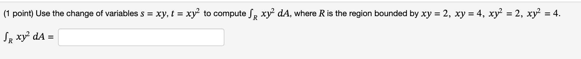 Solved (1 point) Use the change of variables s=xy,t=xy2 to | Chegg.com