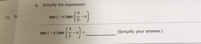 Solved 6. Simplify the expression. 13. S tan (-x)tan!--x 2 | Chegg.com