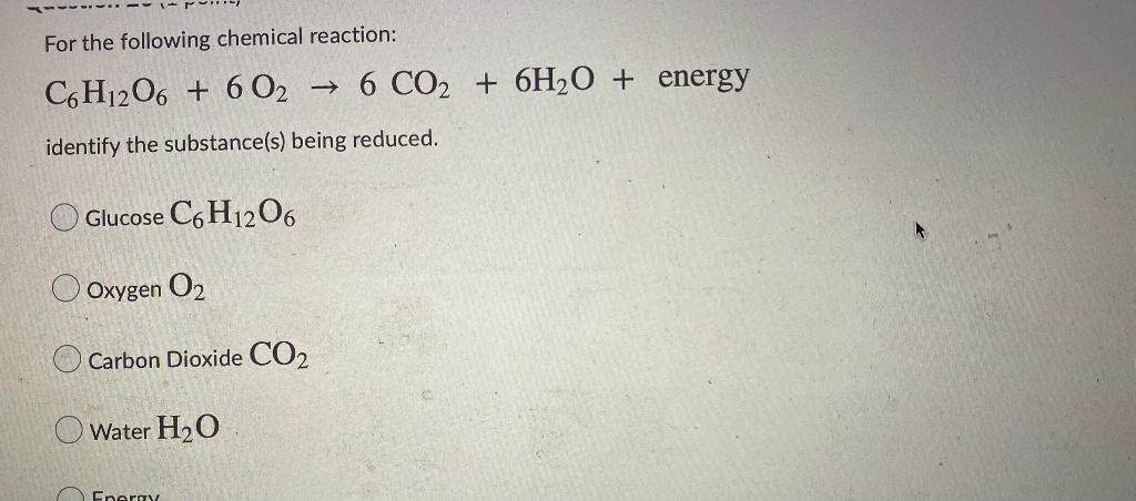 Solved For the following chemical reaction: C6H12O6 + 6 O2 → | Chegg.com
