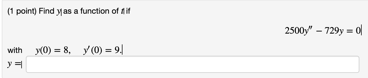 Solved (1 point) Find yas a function of tif 2500y" – 729y = | Chegg.com