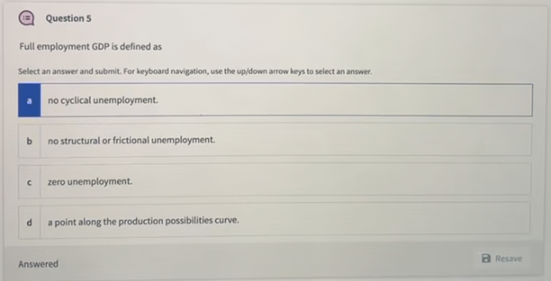 Solved Question 5 Full employment GDP is defined as Select | Chegg.com
