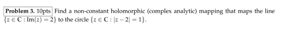 Solved Problem 3. 10pts Find a non-constant holomorphic | Chegg.com