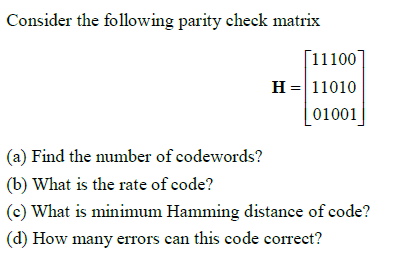 Solved Consider the following parity check matrix 11100 H | Chegg.com