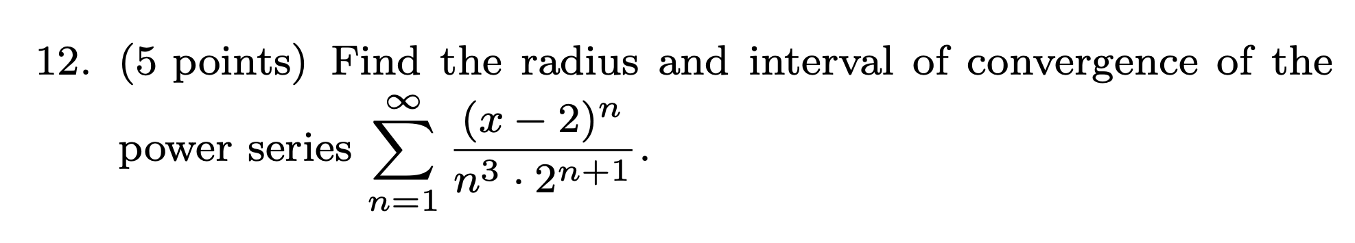 Solved 12. (5 points) Find the radius and interval of | Chegg.com Solved 12. (5 points) Find the radius and interval of | Chegg.com
