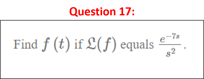 Solved Question 17: Find f (t) if L(f) equals e-78 82 | Chegg.com