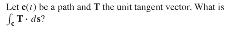 Solved Let c(t) be a path and T the unit tangent vector. | Chegg.com
