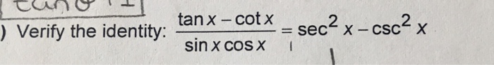 Solved Verify the identity: tan x - cot x/sin x cos x = | Chegg.com