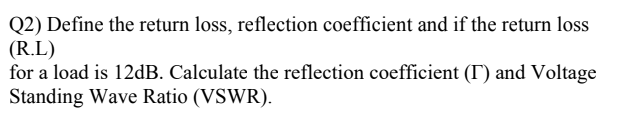 Solved Q2) Define the return loss, reflection coefficient | Chegg.com