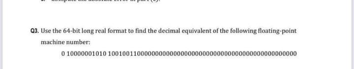 Solved Q3. Use the 64-bit long real format to find the | Chegg.com