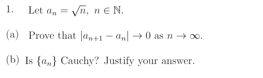 Solved 1. Let an Vn, n EN (a) Prove that lan+1 – an| + 0 as | Chegg.com