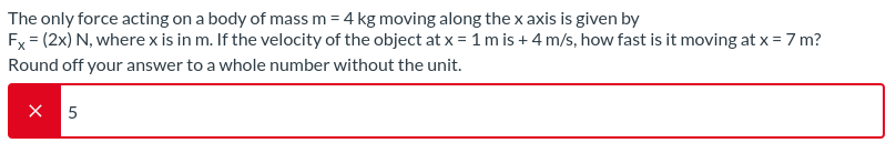 Solved The only force acting on a body of mass m=4 kg moving | Chegg.com