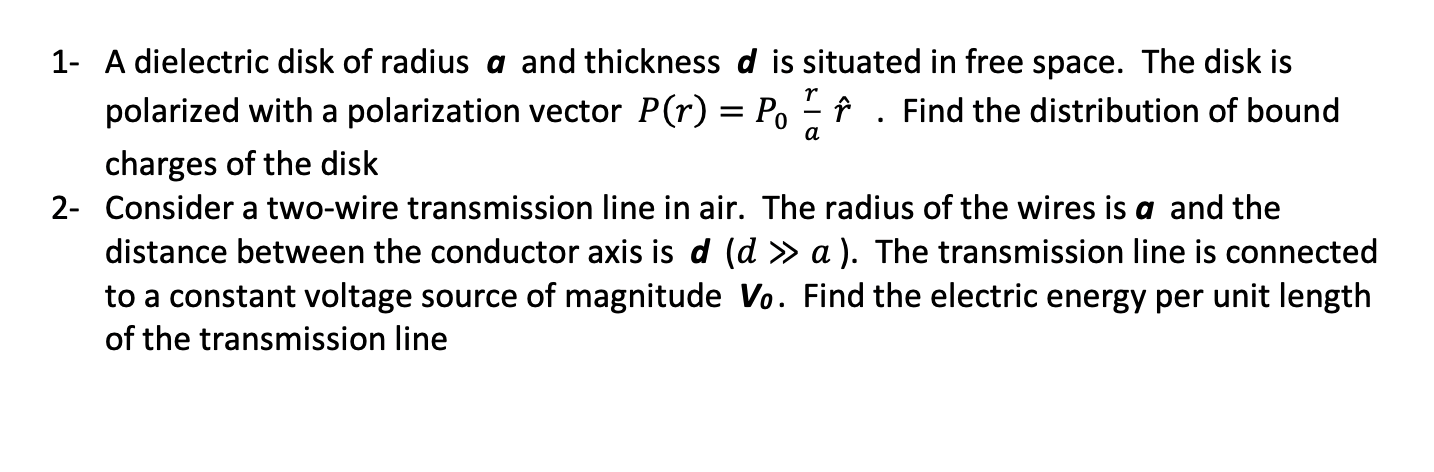 Solved 1- A dielectric disk of radius a and thickness d is | Chegg.com