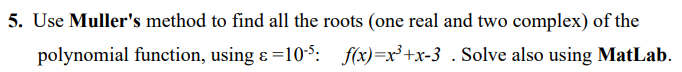 Solved 5. Use Muller's method to find all the roots (one | Chegg.com