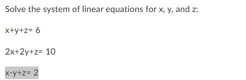 Solved Solve the system of linear equations for x,y, and z : | Chegg.com