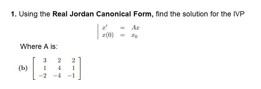 Solved 1. Using the Real Jordan Canonical Form, find the | Chegg.com