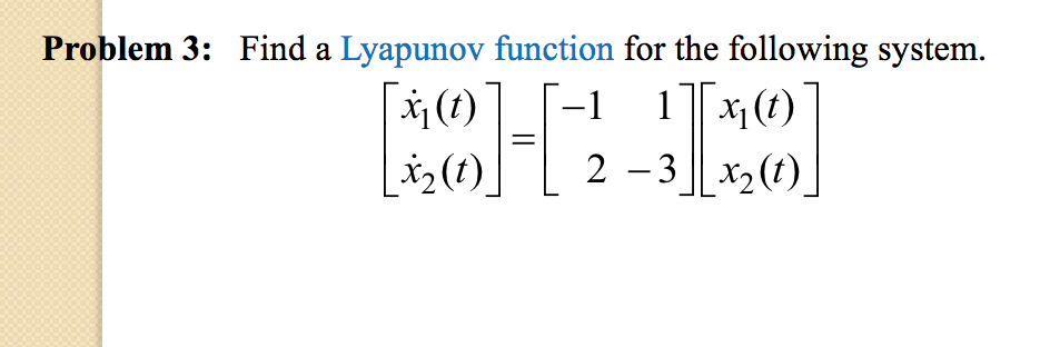 Solved Problem 3: Find a Lyapunov function for the following | Chegg.com