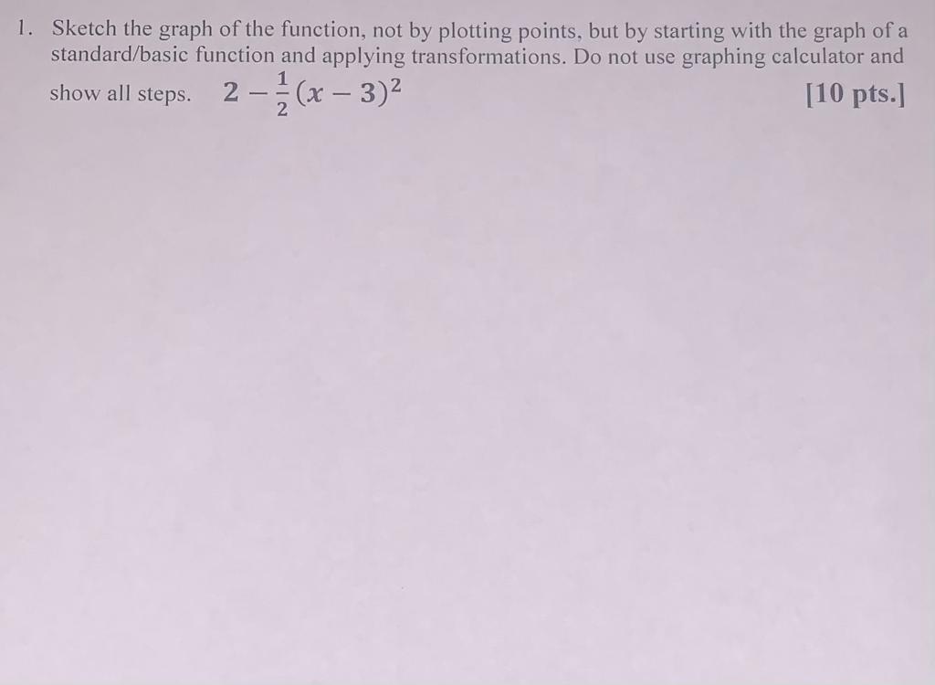 Solved 1. Sketch the graph of the function, not by plotting | Chegg.com