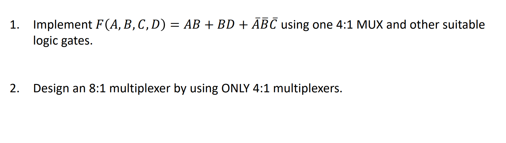 Solved 1. Implement F(A,B,C,D) = AB + BD + ABC using one 4:1 | Chegg.com
