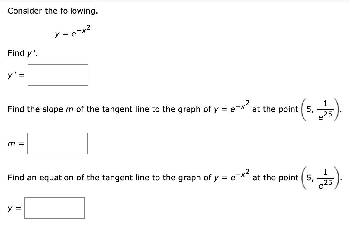 Solved Consider the following. y=e−x2 Find y′. y′= Find the | Chegg.com