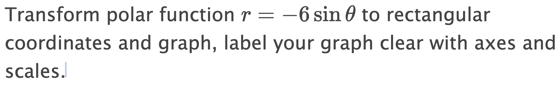 Solved Transform polar function r=−6sinθ to rectangular | Chegg.com