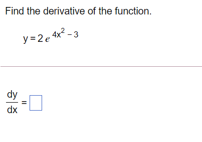 Solved Find the derivative of the function. y = 2e4x2 -3 dy | Chegg.com