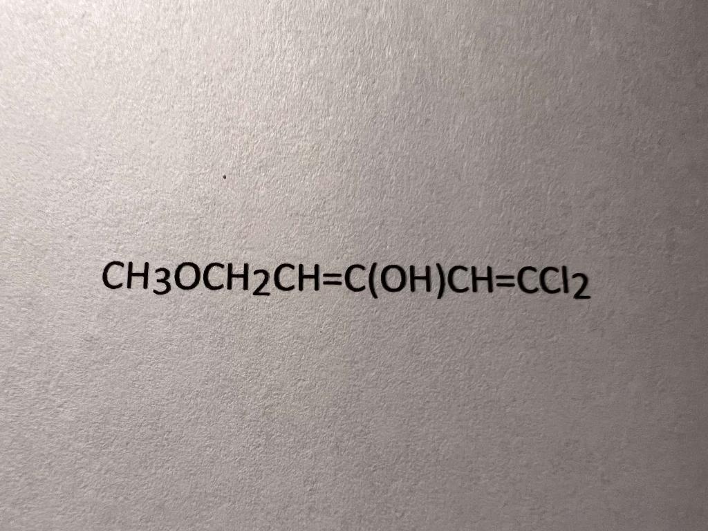 Solved CH3OCH2CH=C(OH)CH=CCl2 | Chegg.com