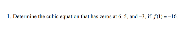 Solved 1. Determine the cubic equation that has zeros at 6,5 | Chegg.com