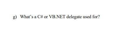 Solved g) What's a C# or VB.NET delegate used for? | Chegg.com