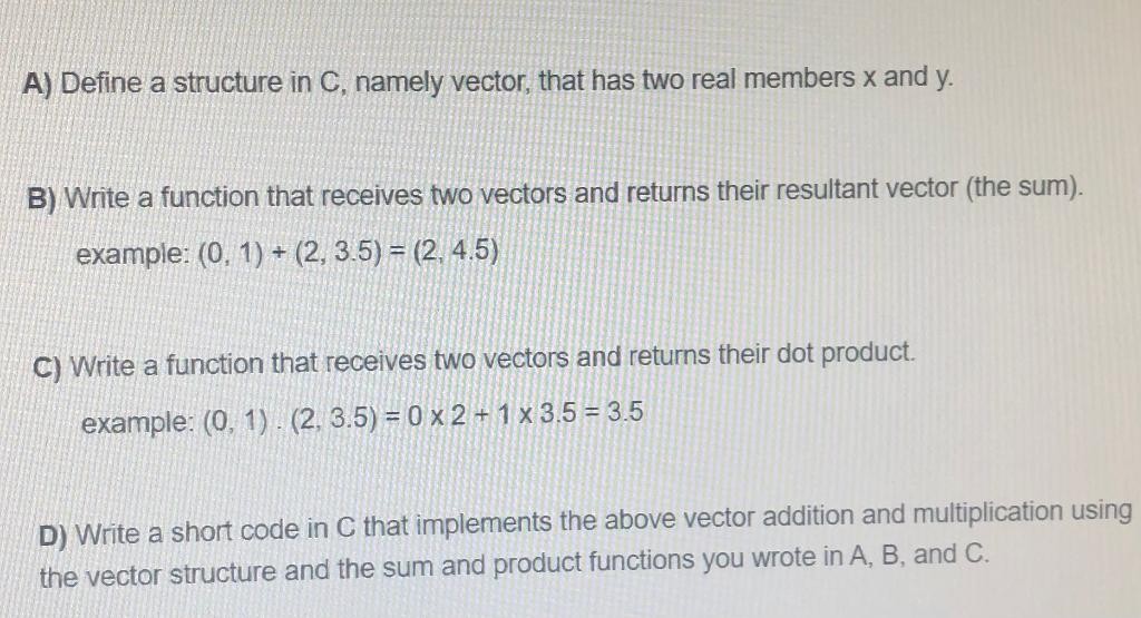 Solved A) Define a structure in C, namely vector, that has | Chegg.com