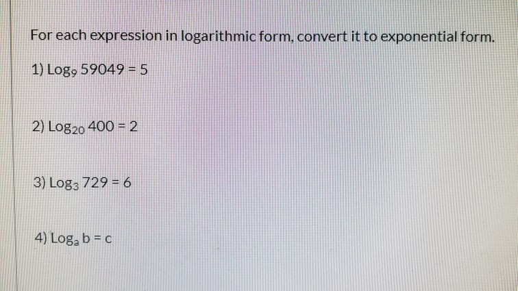 Solved For each expression in logarithmic form, convert it | Chegg.com