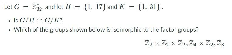 Solved = = Let G Zz2, and let H = {1, 17} and K {1, 31} Is | Chegg.com