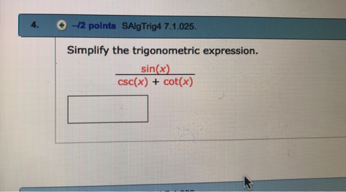 Solved Simplify the trigonometric expression. sin(x)/csc(x) | Chegg.com