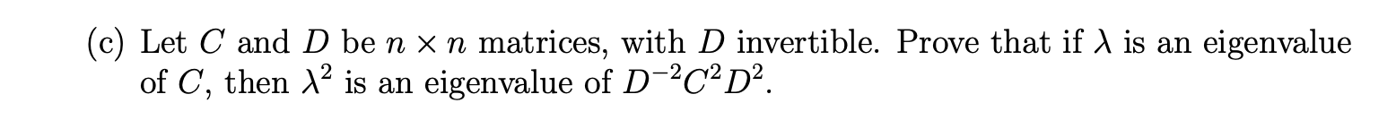 Solved (c) Let C and D be n × n matrices, with D invertible. | Chegg.com