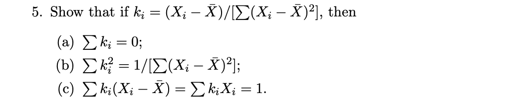 Solved 5. Show that if ki=(Xi−Xˉ)/[∑(Xi−Xˉ)2], then (a) | Chegg.com