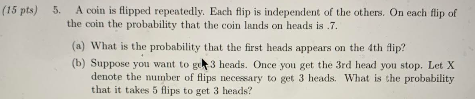 Solved A coin is flipped repeatedly. Each flip is | Chegg.com