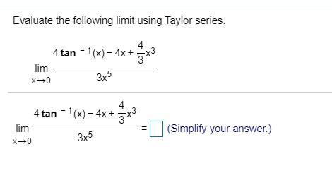 Solved Evaluate the following limit using Taylor series. 4 | Chegg.com