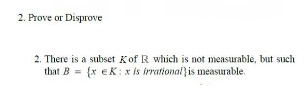 Solved 2. Prove or Disprove 2. There is a subset K of R | Chegg.com