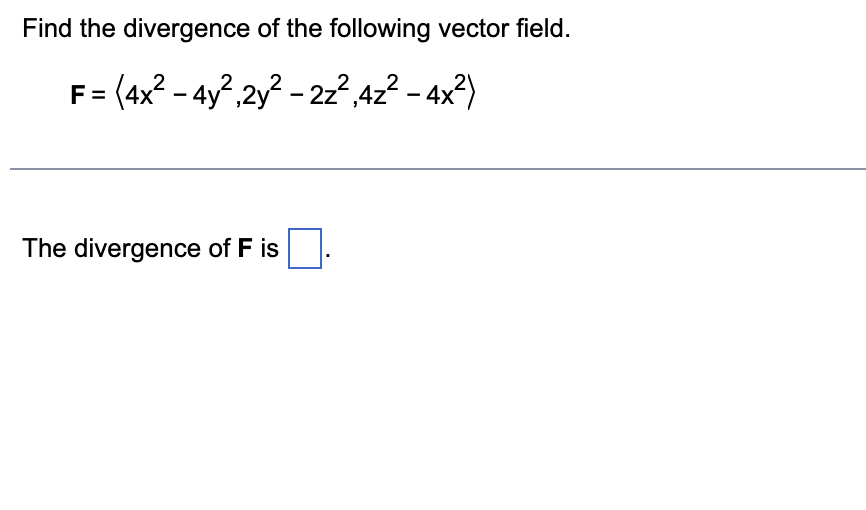 Solved Find the divergence of the following vector field. | Chegg.com