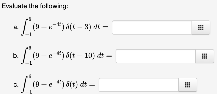 Solved Evaluate the following: a. ∫−16(9+e−4t)δ(t−3)dt= b. | Chegg.com