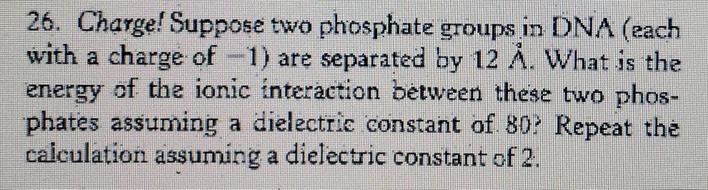 Solved 26. Charge! Suppose two phosphate groups in DNA (each | Chegg.com