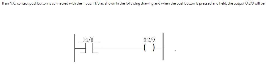 Solved If an N.C. contact pushbutton is connected with the | Chegg.com