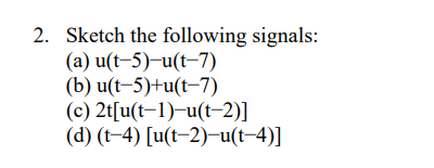 Solved Sketch the following signals: (a) u(t−5)−u(t−7) (b) | Chegg.com