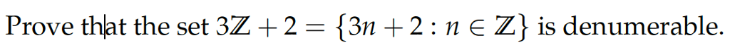 Solved Prove that the set 3Z2 [3n +2:nEZ is denumerable | Chegg.com
