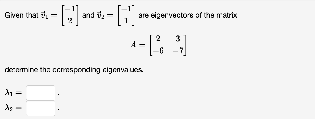 Solved Given that v1=[−12] and v2=[−11] are eigenvectors of | Chegg.com