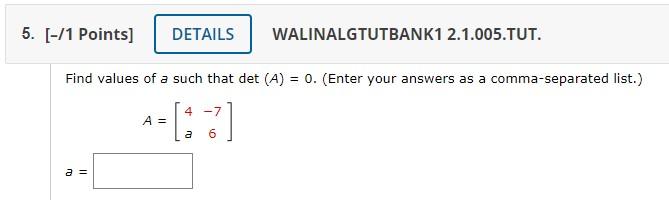 Solved Find values of a such that det (A)=0. (Enter your | Chegg.com