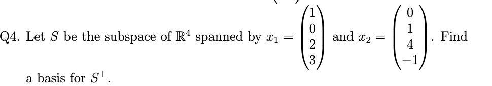 Solved 0 0 Q4. Let S be the subspace of R4 spanned by x1 = | Chegg.com