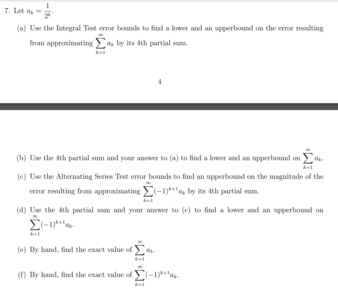 Solved 1 7. Let ak = 2k (a) Use the Integral Test error | Chegg.com
