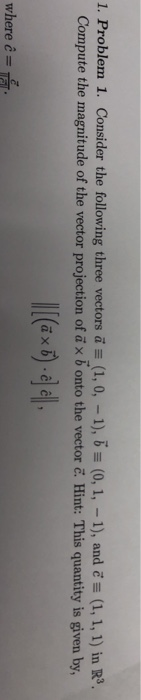 Solved 1. Problem 1. Consider the following three vectors a | Chegg.com